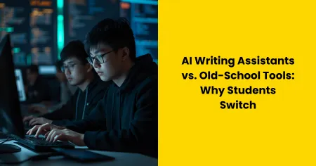 AI Writing Assistants vs. Old-School Tools: Why Students Switch