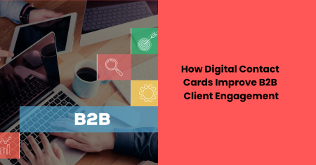 How Digital Contact Cards Improve B2B Client Engagement