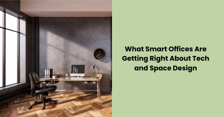 What Smart Offices Are Getting Right About Tech and Space Design