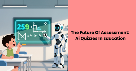 THE FUTURE OF ASSESSMENT: AI QUIZZES IN EDUCATION